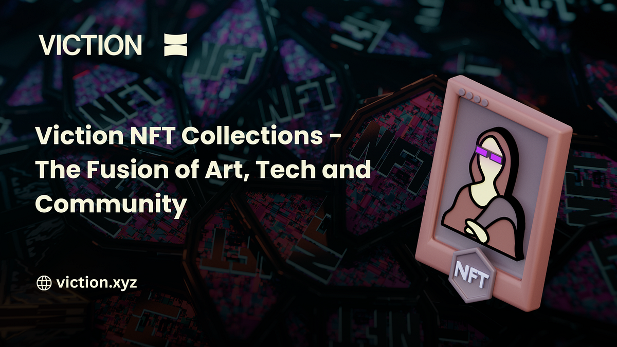 Discovering Viction’s NFT Collections: A Fusion of Art, Technology, and ...