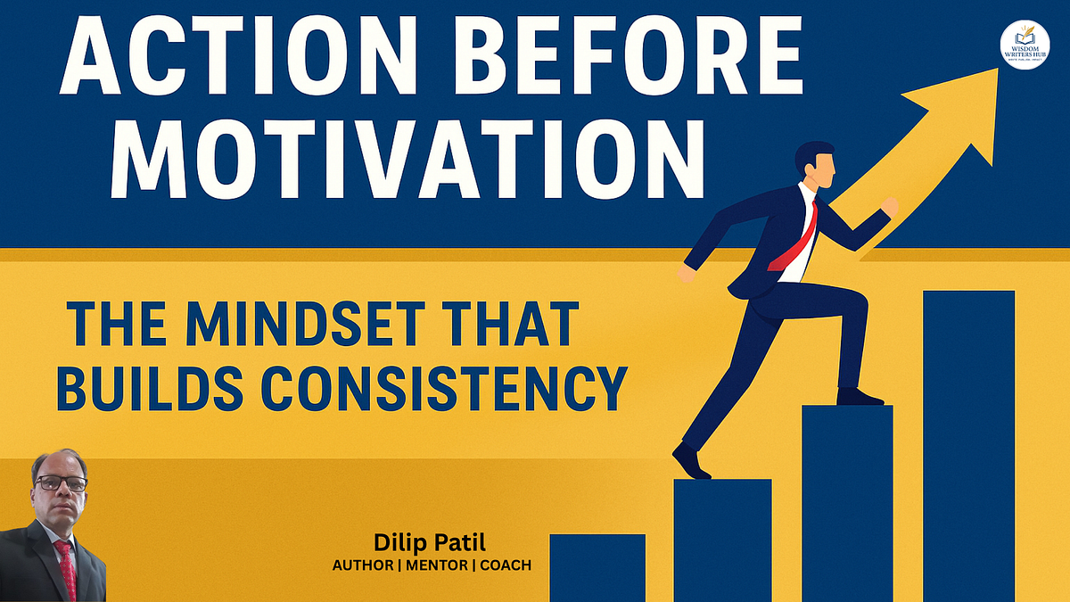 Action Before Motivation: The Mindset That Builds Consistency | by ...