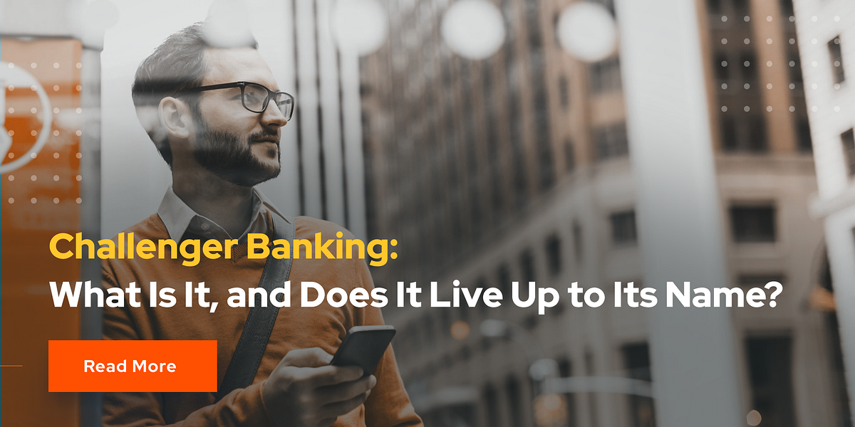 Challenger Banking: What Is It, and Does It Live Up to Its Name? | by ...