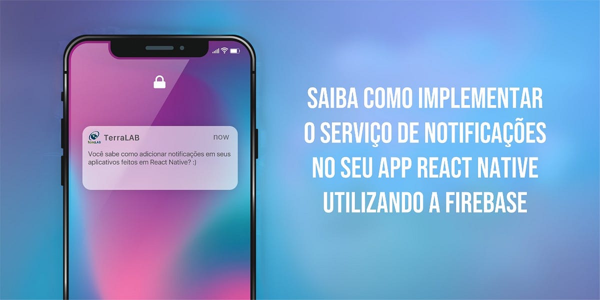 Saiba como implementar o serviço de notificações no seu App React ...