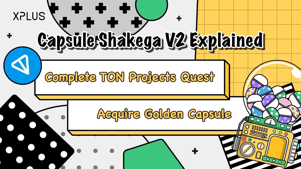 Capsule Shakega V2 Explained, More Spins, More Surprises | by XPLUS ...