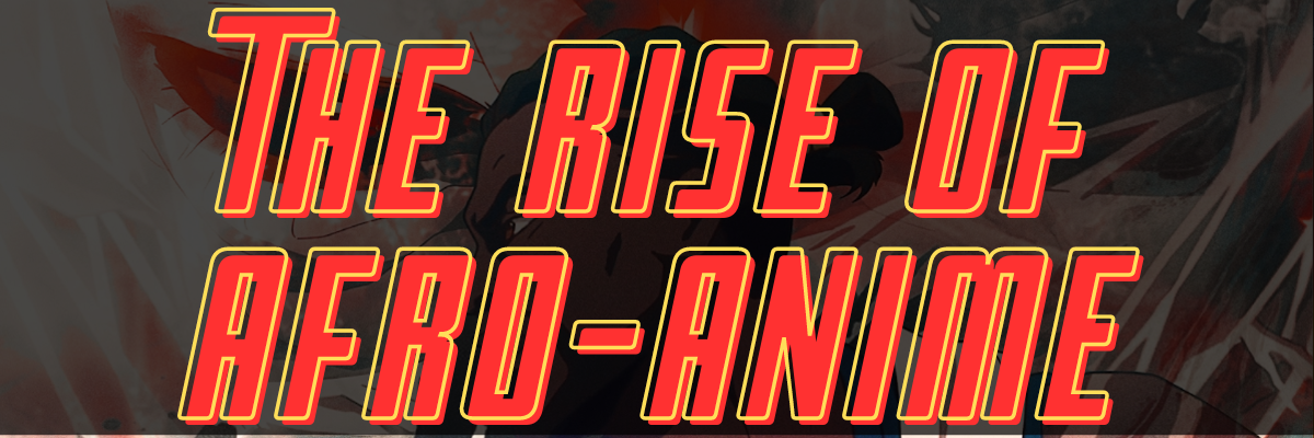 Eight Reasons Why Afro-Anime Will Take The Entertainment World By Storm ...