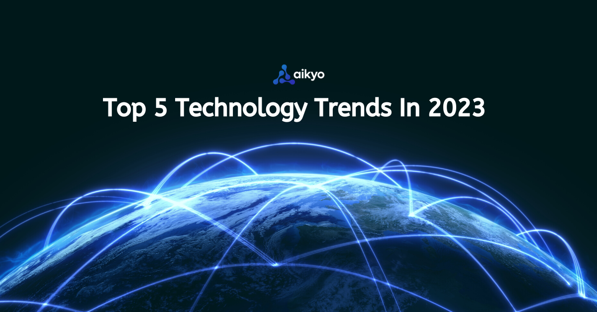Top 5 Biggest Technology Trends In 2023 | by Aikyo | Medium