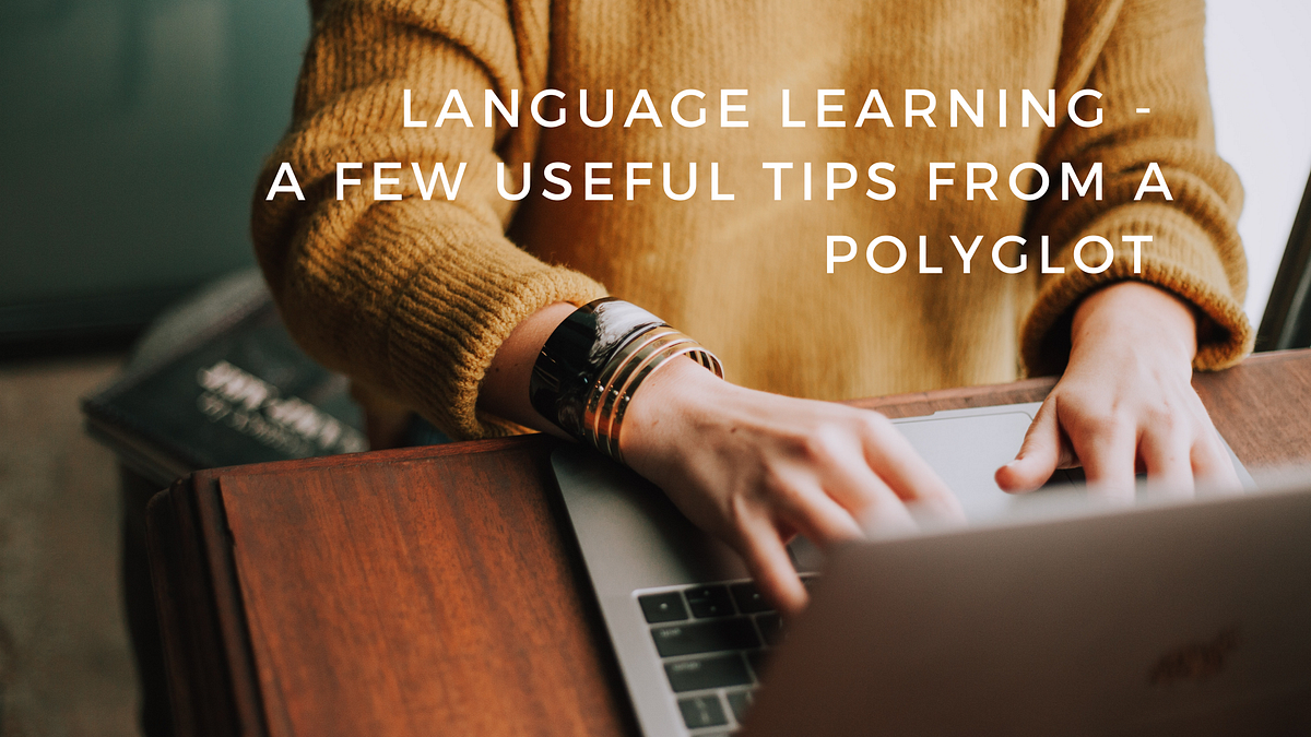 Language Learning — A Few Useful Tips from a Polyglot | by Francis ...