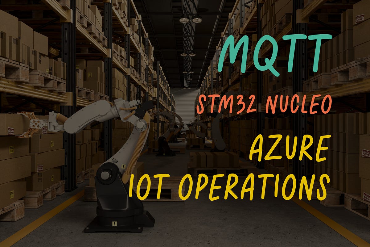 MQTT pub/sub from STM32 NUCLEO to Azure IoT Operations | by Rick Jen | Microsoft Azure | Medium