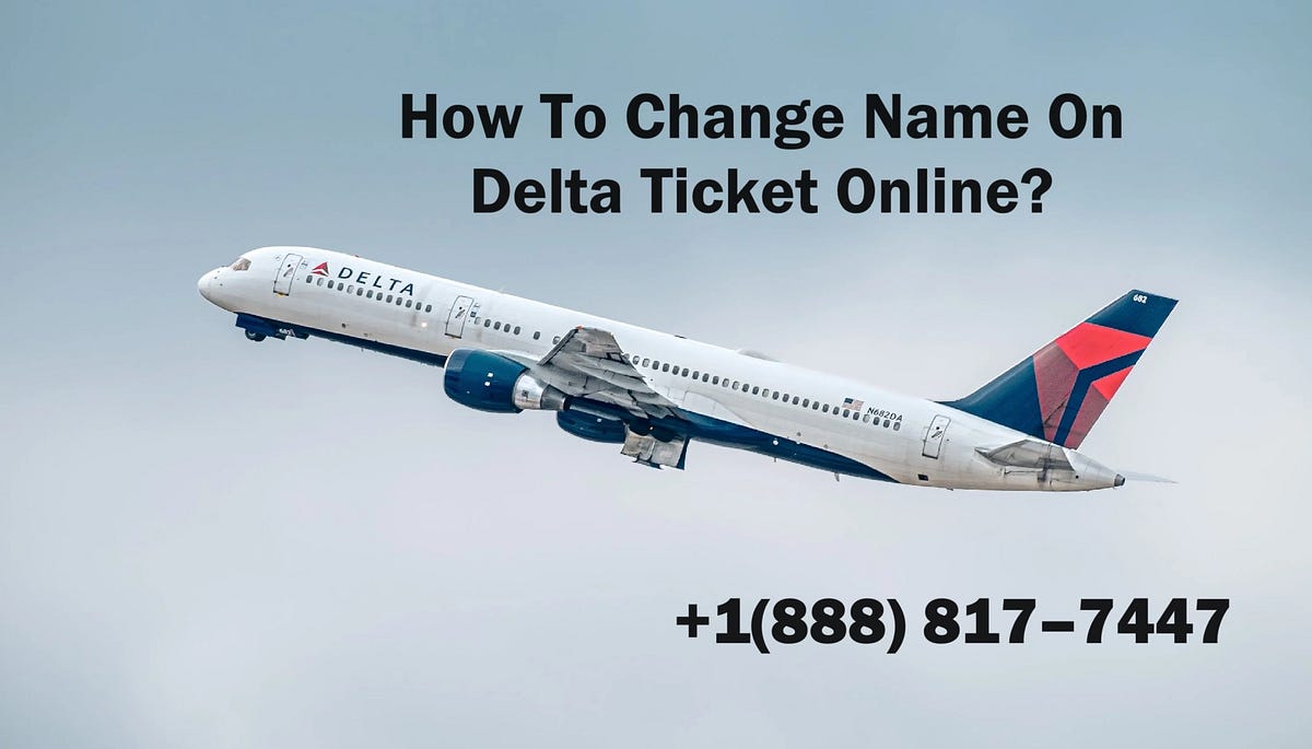 +1(888) 817–7447 How To Change Name On Delta Ticket Online? | by Kevonf ...