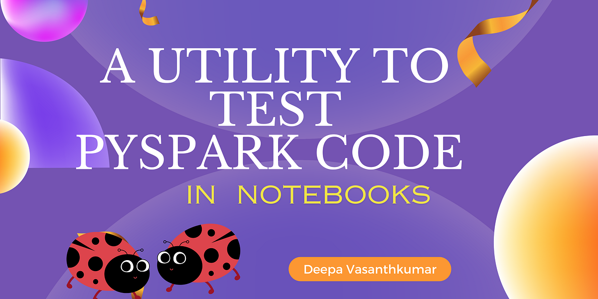 PySpark Testing Utility. Most common dilemma for any data… | by Deepa ...