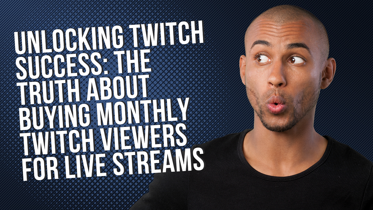 Unlocking Twitch Success: The Truth About Buying Monthly Twitch Viewers ... Unlocking Twitch Success: The Truth About Buying Monthly Twitch Viewers ...