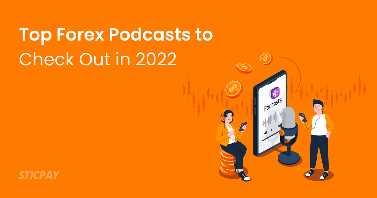 Top Forex Podcasts to Check Out in 2022 | by STICPAY | STICPAY | Medium