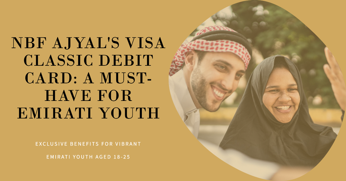 Unveiling Financial Freedom: NBF Ajyal’s Visa Classic Debit Card in ...