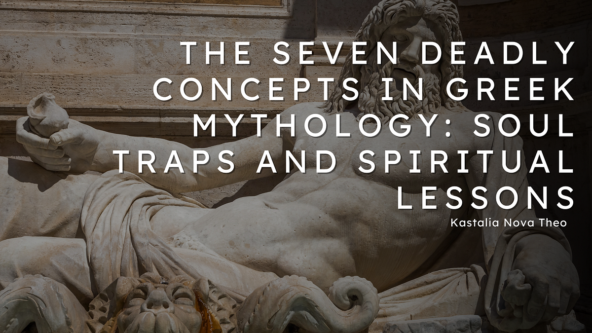 The Seven Deadly Concepts in Greek Mythology: Soul Traps and Spiritual ...