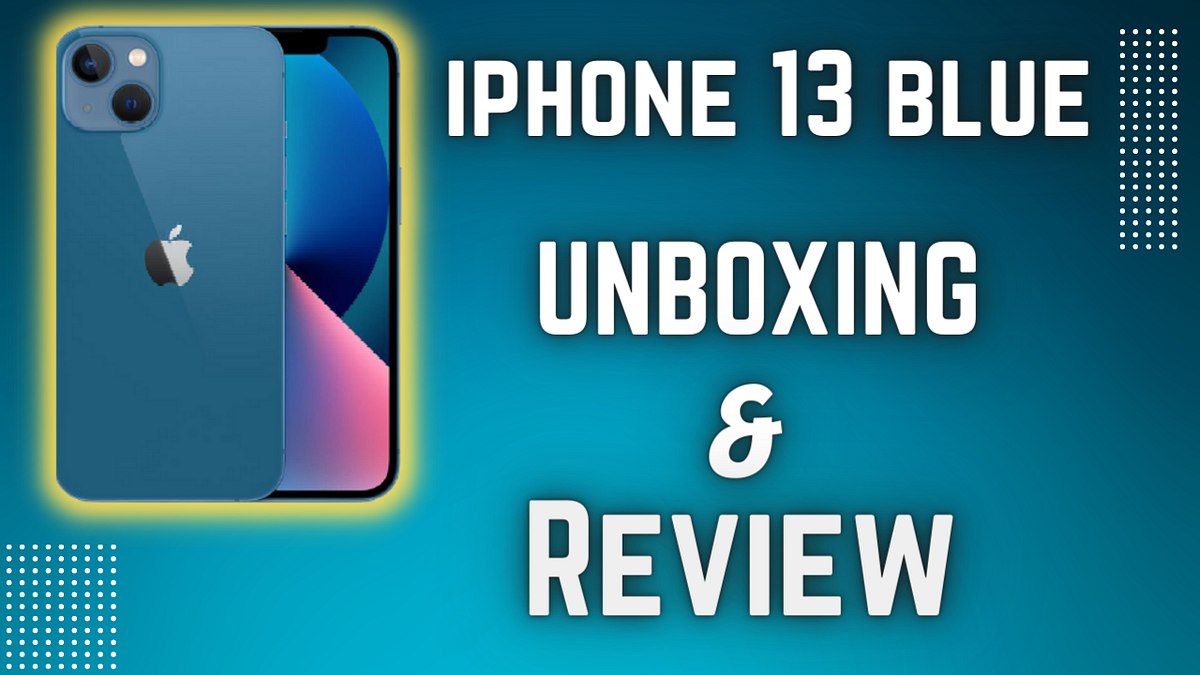 iphone 13 unboxing blue | Iphone 13 Unboxing & Review - tech kashii ...
