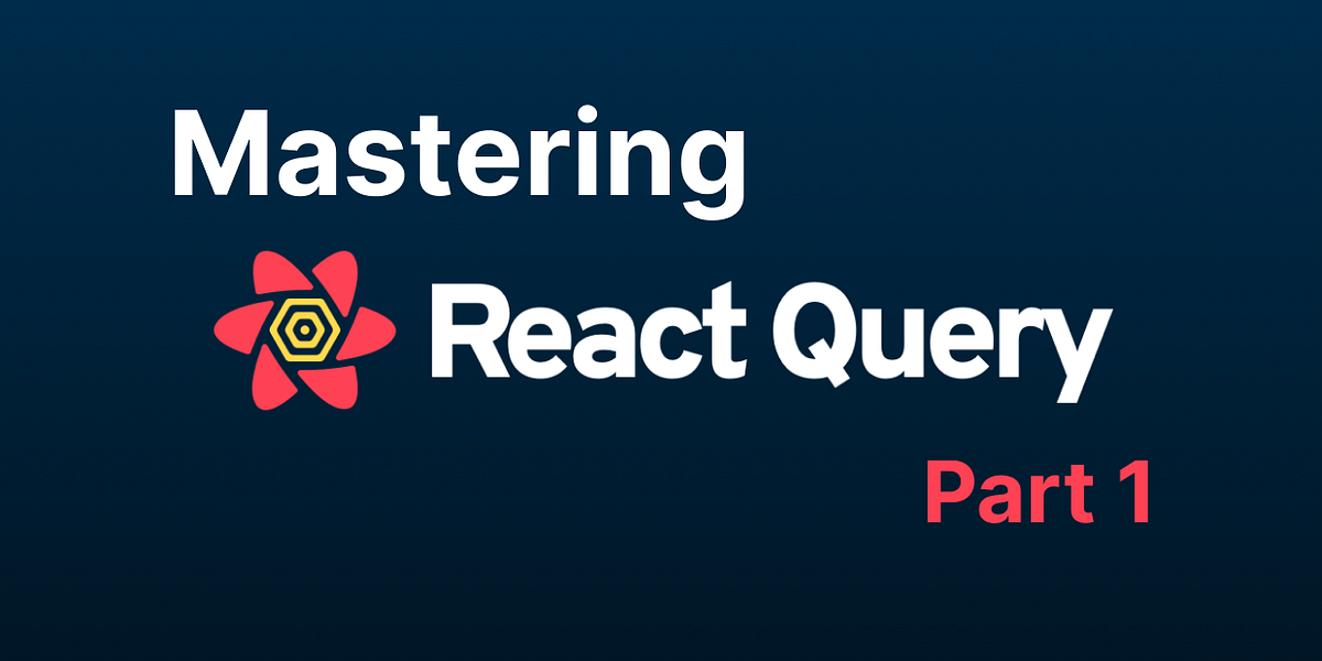 Mastering React Query V4! Easy, Fast, and Scalable Server State Management Library ~ Part 1 | by ...