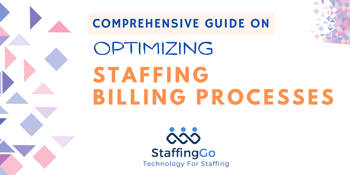 Optimizing Staffing Billing Processes: A Comprehensive Guide | by ...