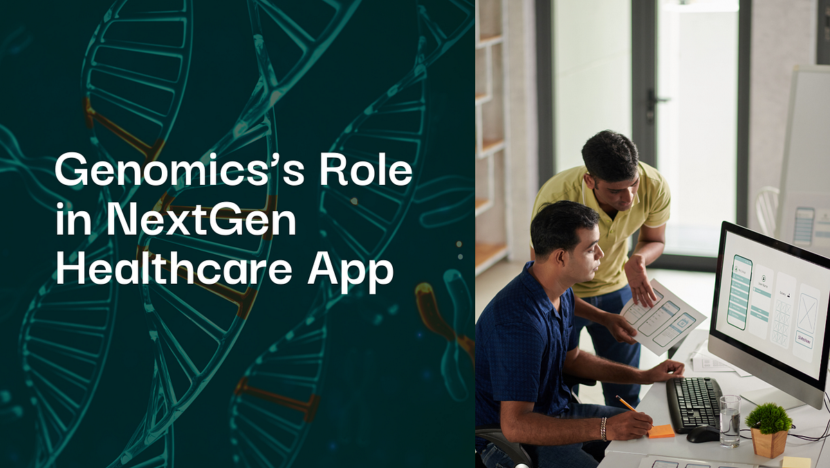 Personalized Medicine: The Role of Genomics in Next-Gen Healthcare App ...