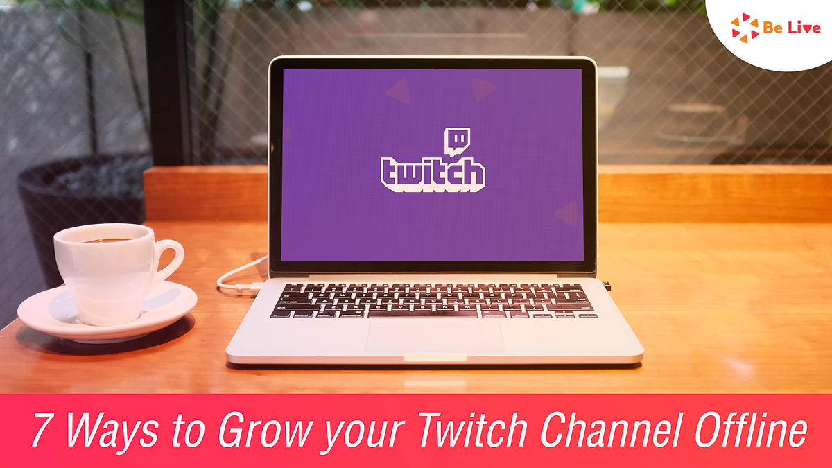 7 Ways to Grow your Twitch Channel Offline | by BeLive.tv | BeLive.tv ...