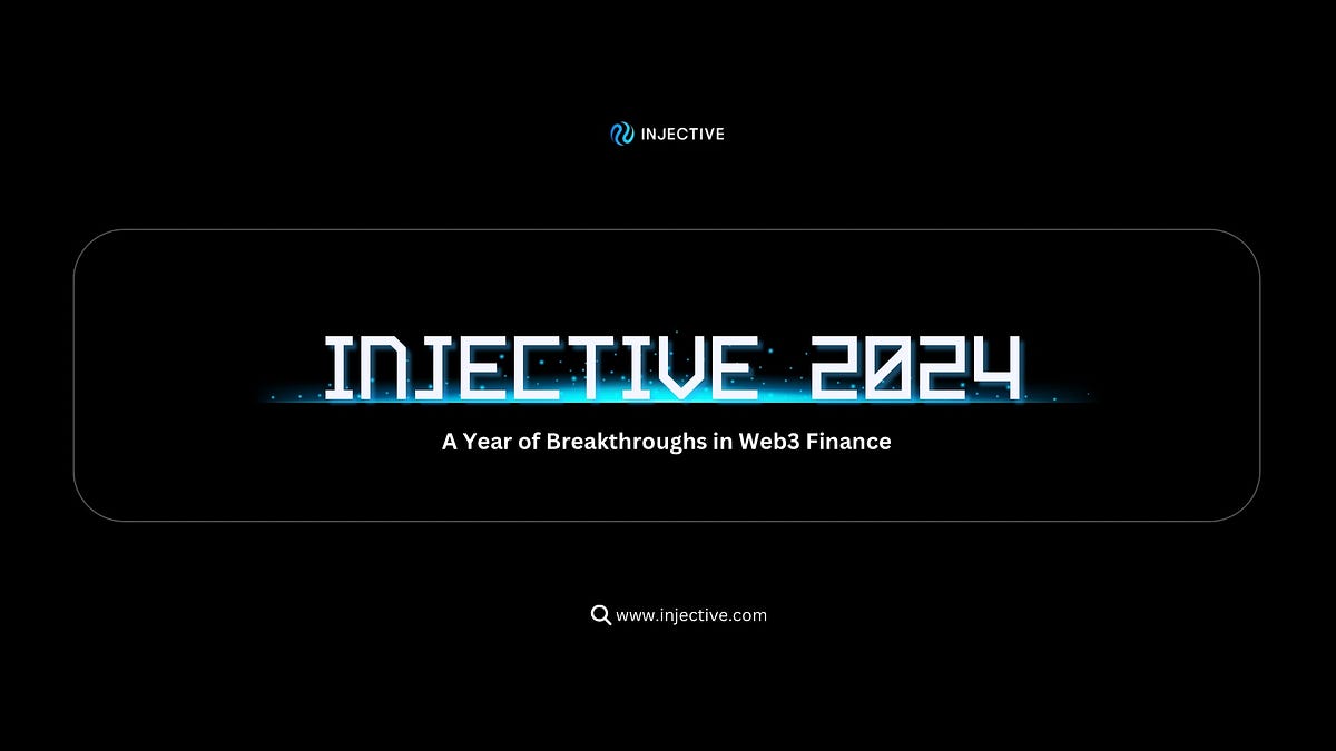 Injective 2024: A Year of Breakthroughs in Web3 Finance | by Mr Tosho ...