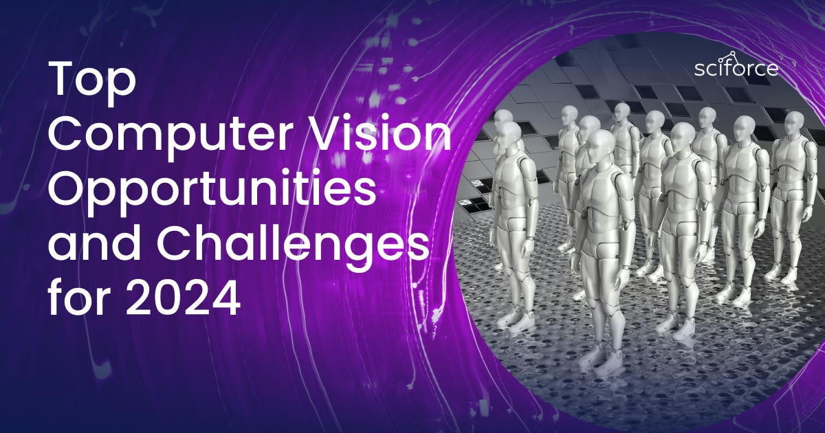 Top Computer Vision Opportunities and Challenges for 2024 | by Sciforce ...