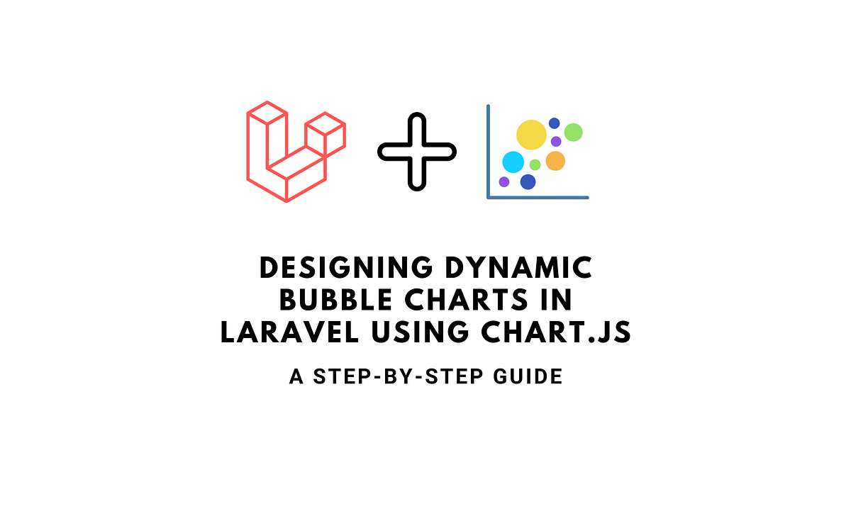 Create Interactive Bubble Charts in Laravel with Chart.js - A Comprehensive Tutorial | Medium