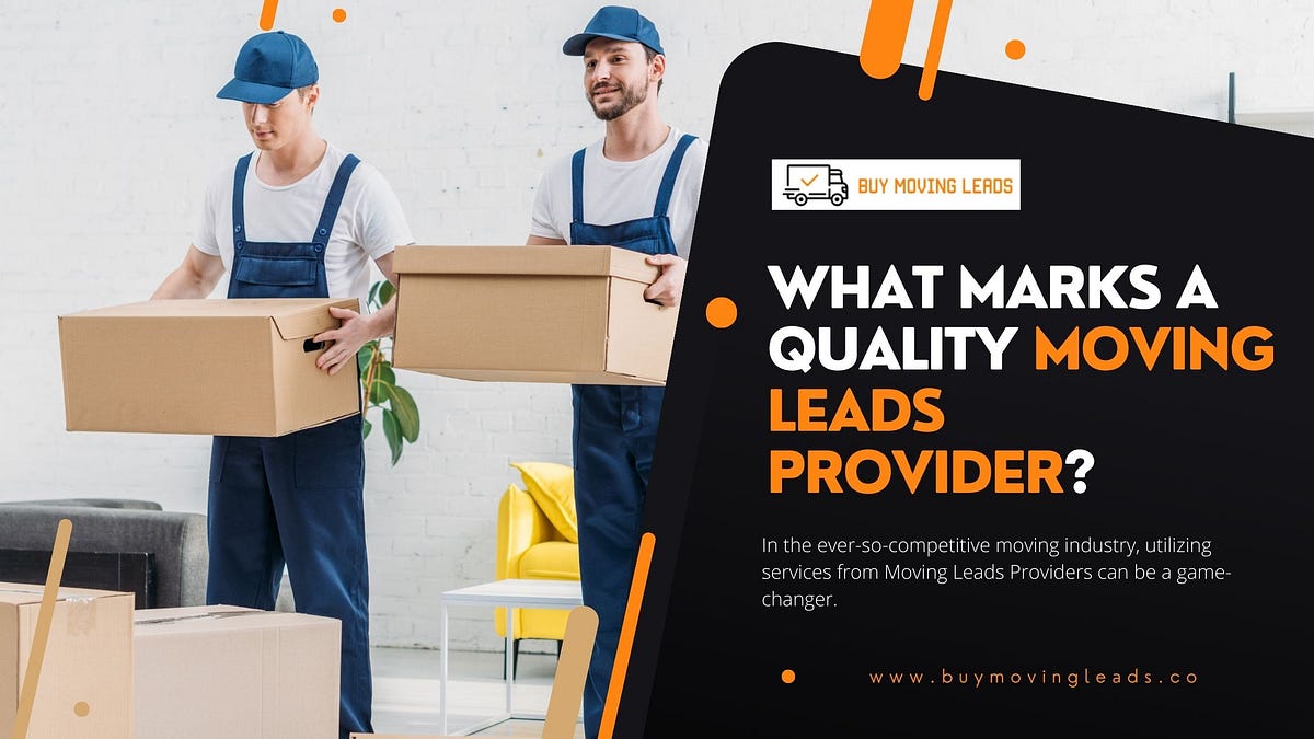 What Marks a Quality Moving Leads Provider? | by Buy Moving Leads | Feb ...