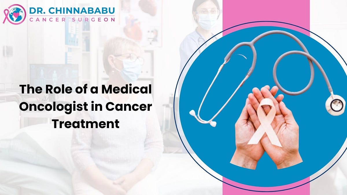 The Role of a Medical Oncologist in Cancer Treatment | by soni | Aug ...