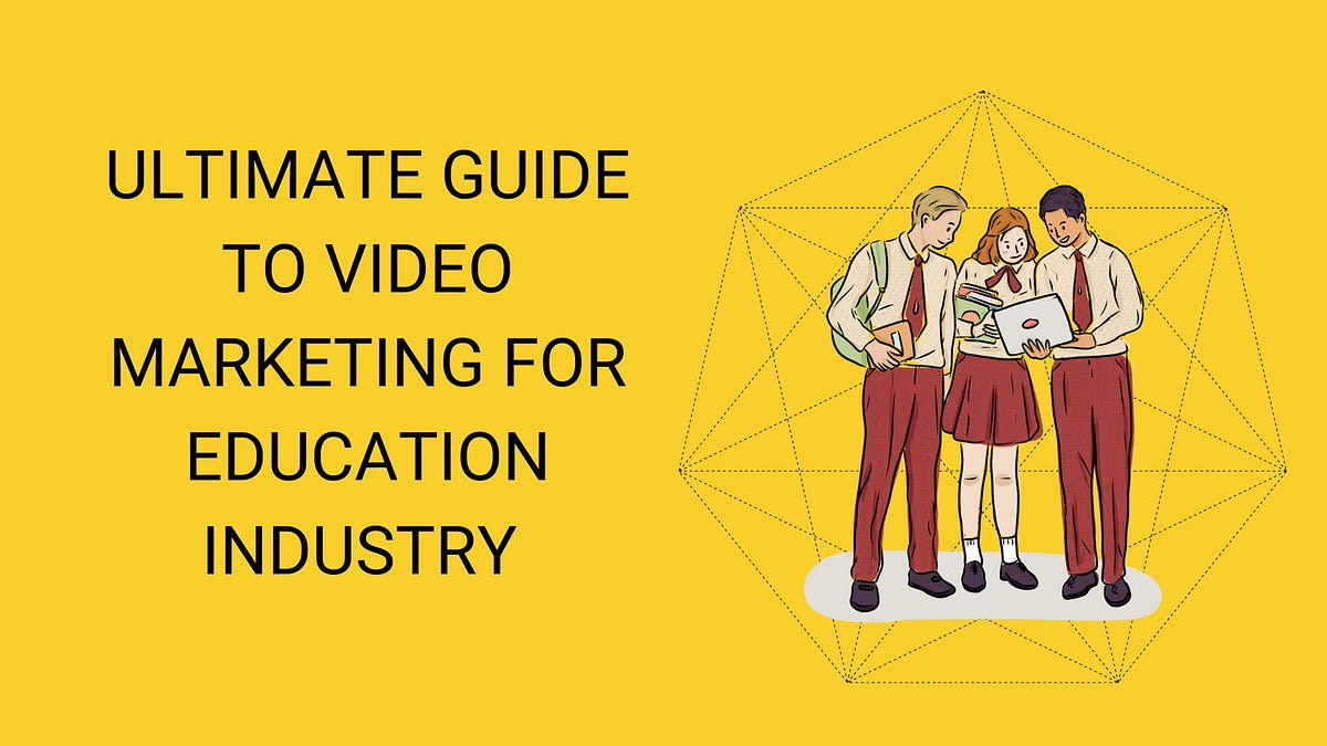 Ultimate Guide To Video Marketing For Education Industry | by ...