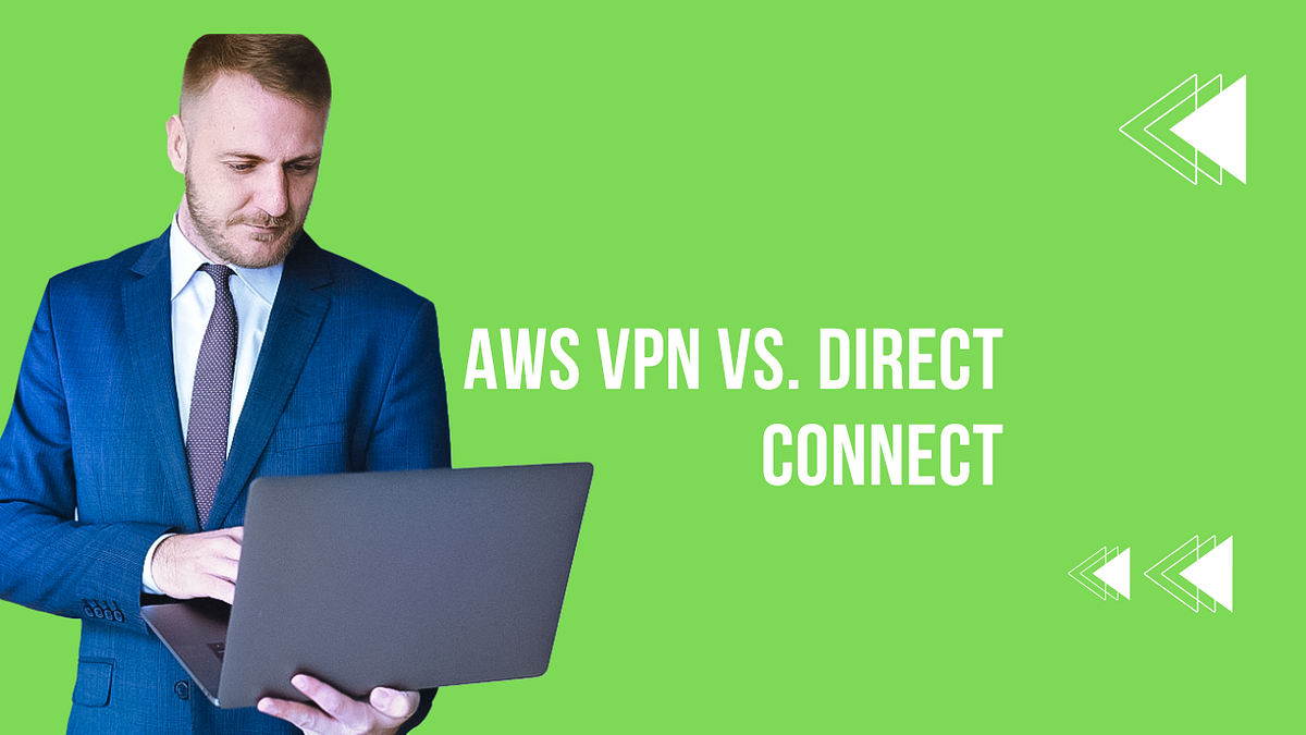 AWS VPN vs. Direct Connect. As your organization ventures deeper… | by ...