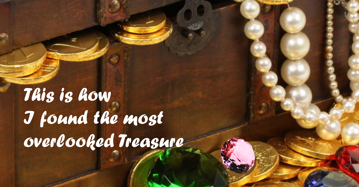 This is How I found the most overlooked Treasure | by Mr. Anks | Medium