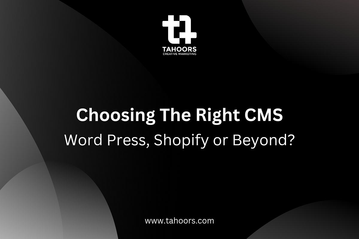 Choosing The Right CMS | by Tahoors Creative Marketing | Sep, 2024 | Medium