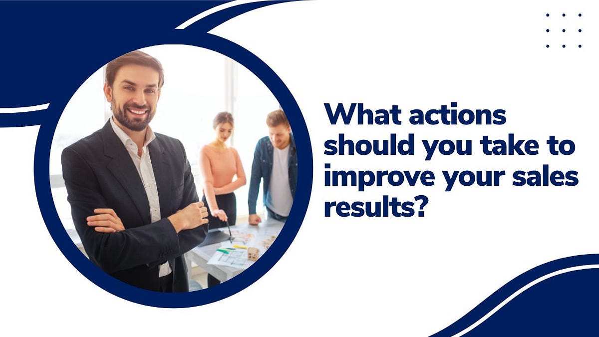 What actions should you take to improve your sales results? | by Merq ...