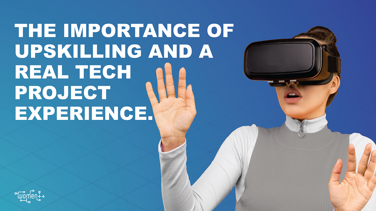 The Importance of Upskilling and a Real-life Tech Project Experience ...