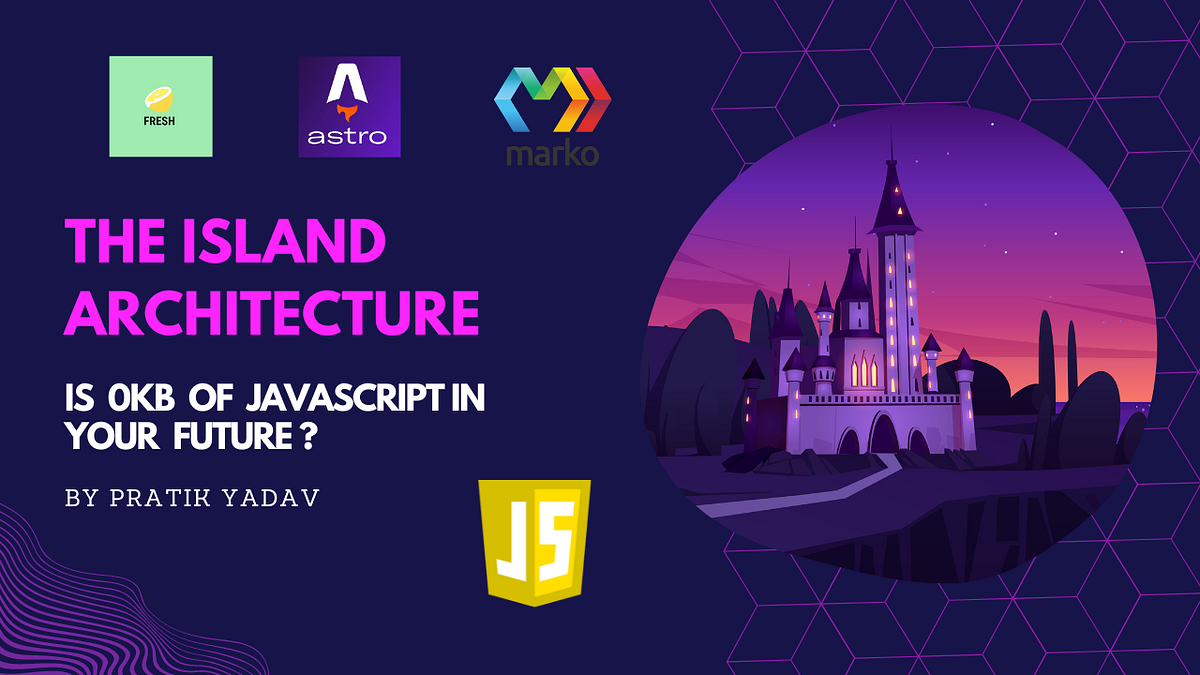 Understand Island Architecture and How the Client Receives No JavaScript | by Pratik Yadav ...