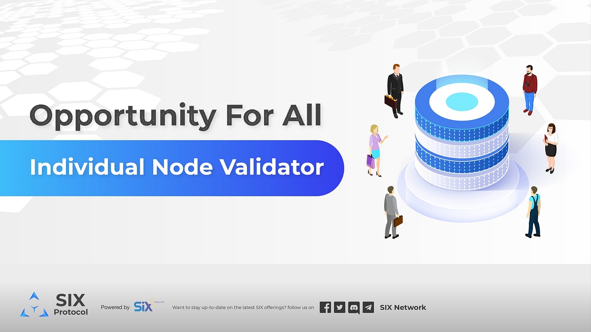 SIX Protocol Individual Node Validator: The Big Opportunity For Small ...