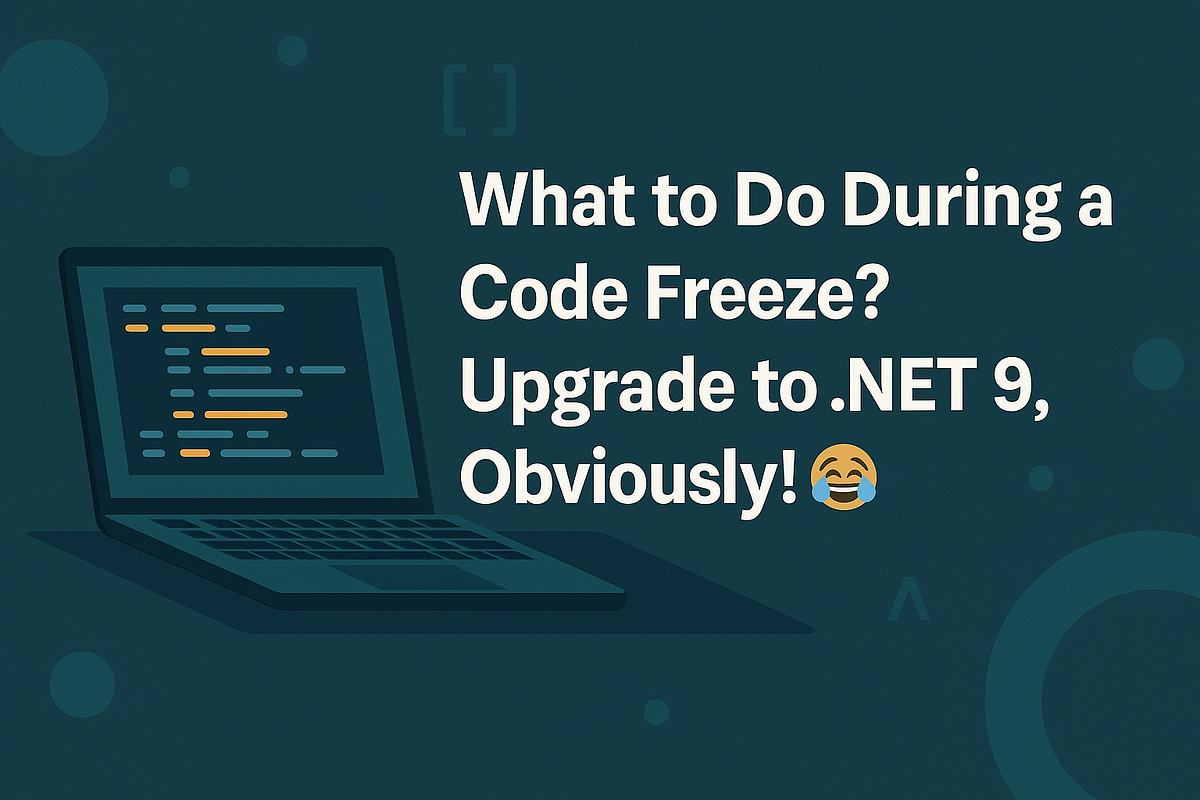 What to Do During a Code Freeze? Upgrade to .NET 9, Obviously! 😂 | by ...