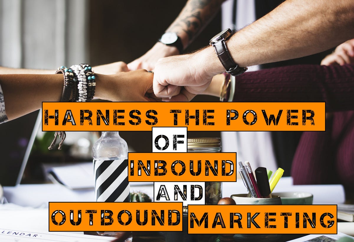Harness The Power Of Inbound And Outbound Marketing | by Grzegorz Kłos ...