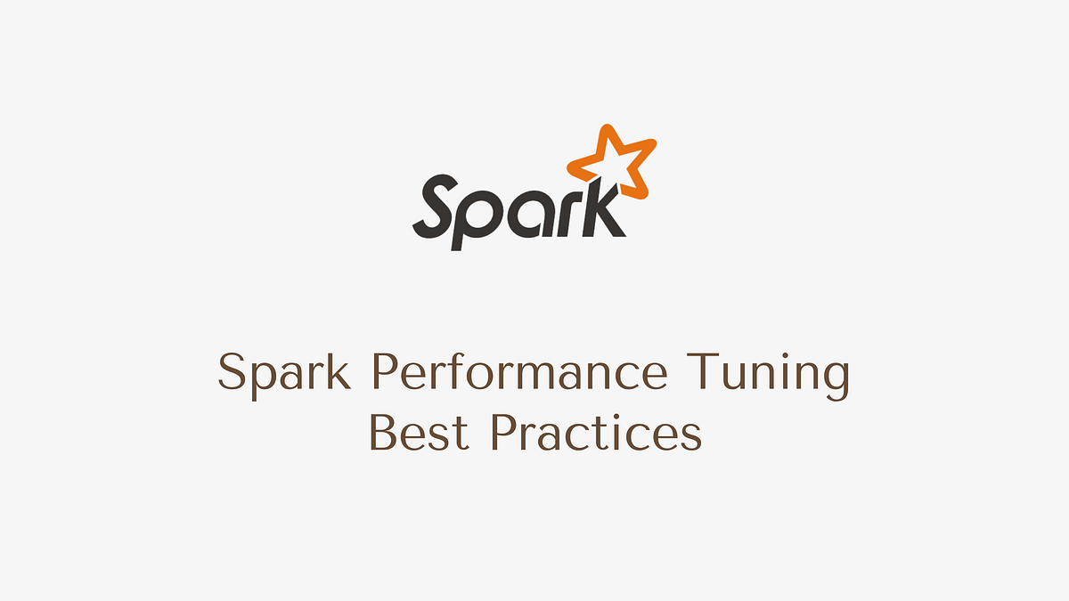 Spark Performance Tuning Best Practices | Medium