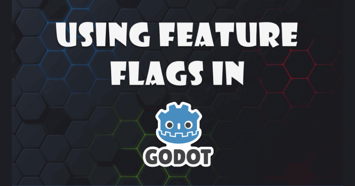 How to use feature flags in GODOT Engine | by Chavez Harris | Medium