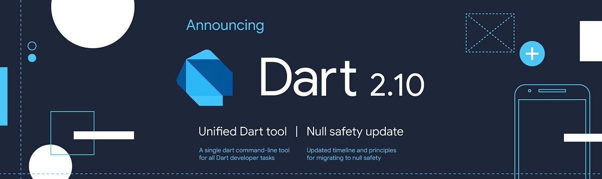 Dart 2.10: Unified dart tool, null safety update. | Dart
