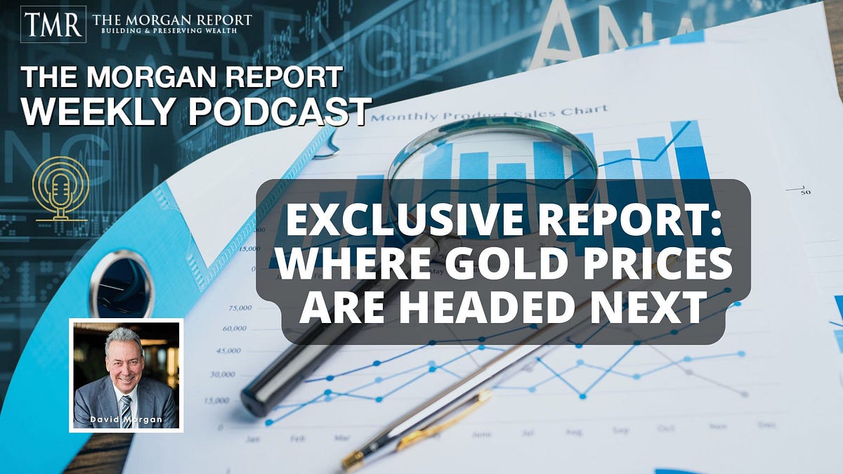 Exclusive Report: Where Gold Prices are Headed Next - The Morgan Report ...