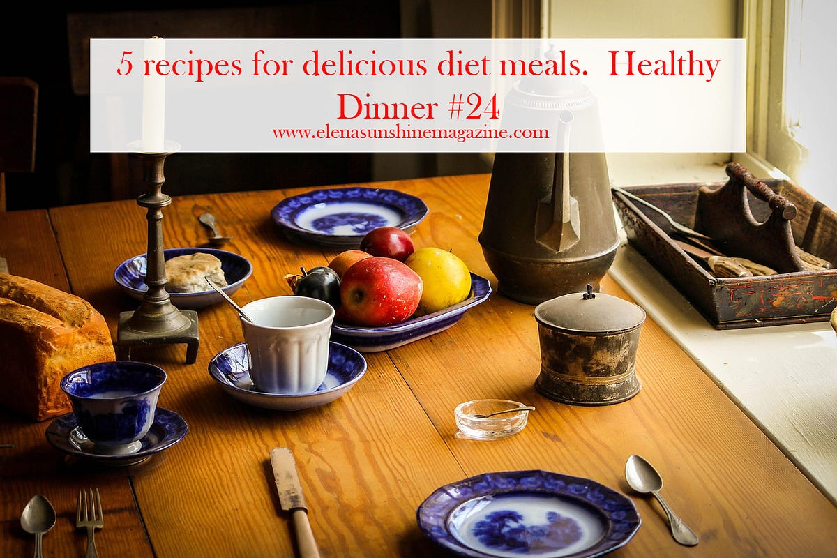 5 recipes for delicious diet meals. Healthy Dinner #24 | by Elena ...