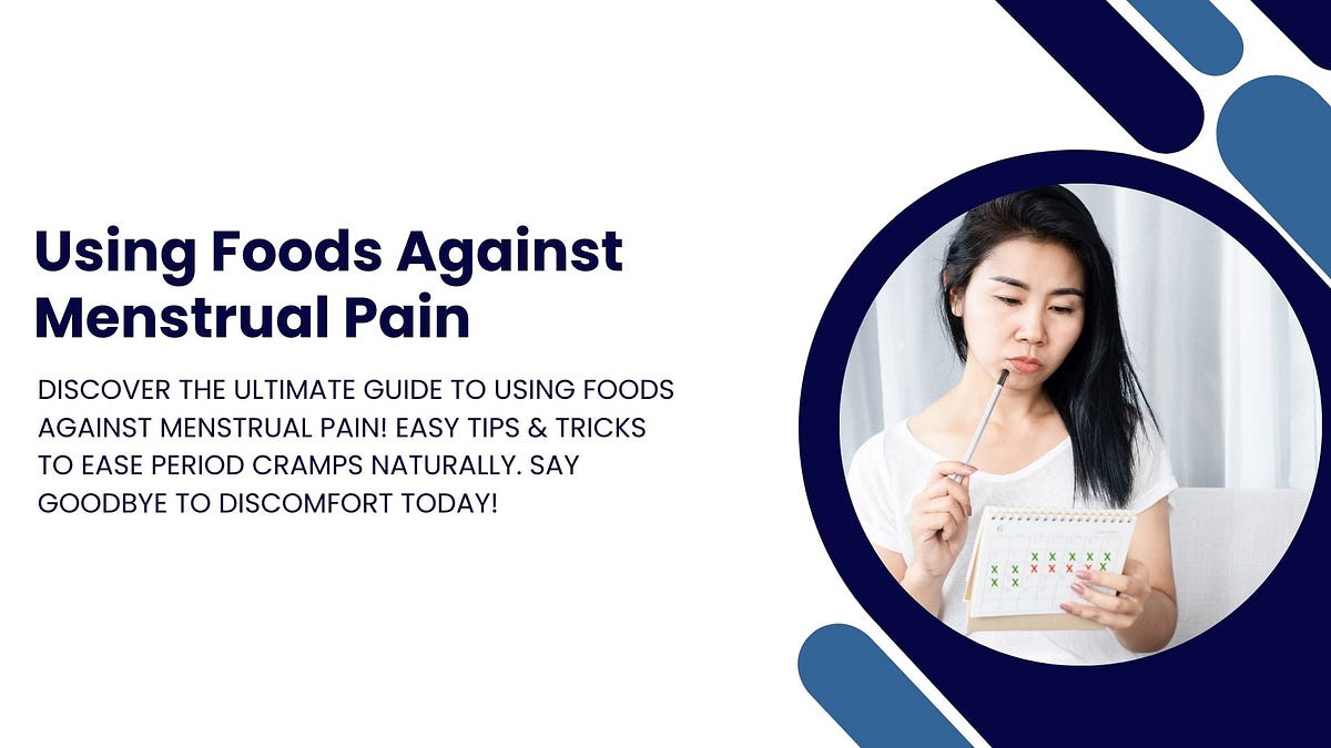 Using Foods Against Menstrual Pain | by Tru Healing | Mar, 2024 | Medium