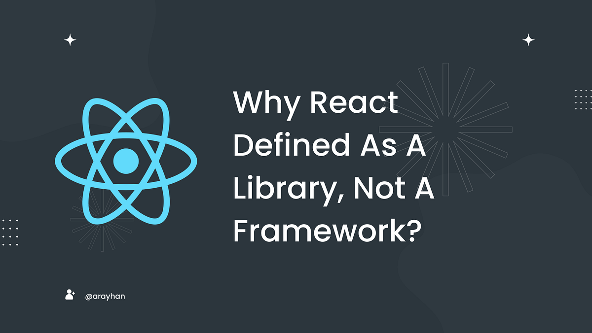 Kenapa React Disebut Sebagai Library, Bukan Framework? | by Ahmed ...