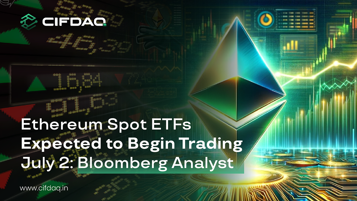 Ethereum Spot ETFs Set to Trade July 2: Bloomberg Analyst | Medium