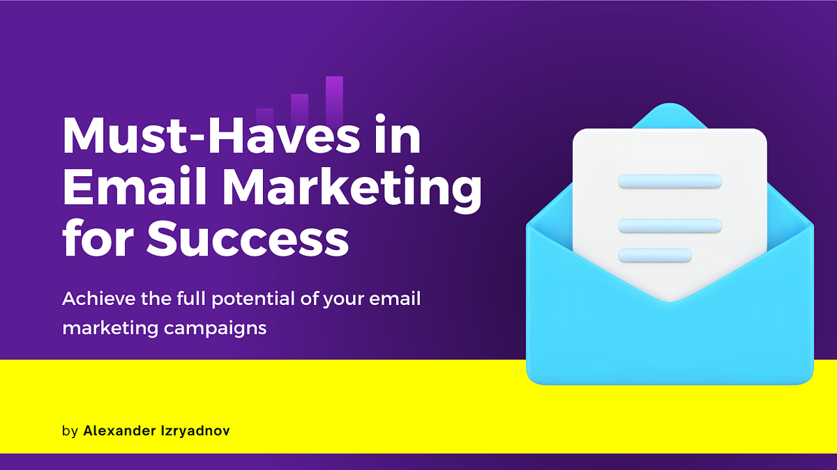 Must-Haves in Email Marketing for Success | by Alexander Izryadnov | Medium