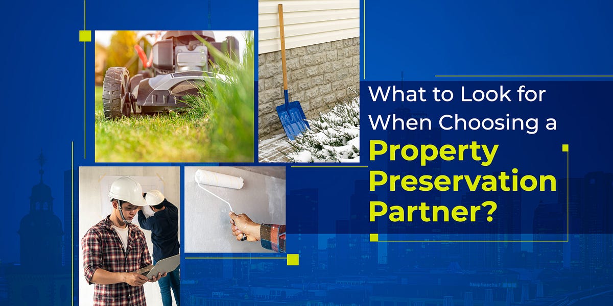 What to Look for When Choosing a Property Preservation Partner? | by ...
