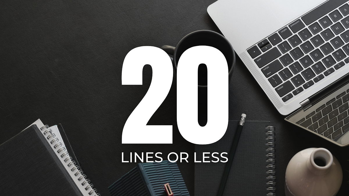 Welcome to 20 Lines or Less | 20 Lines or Less