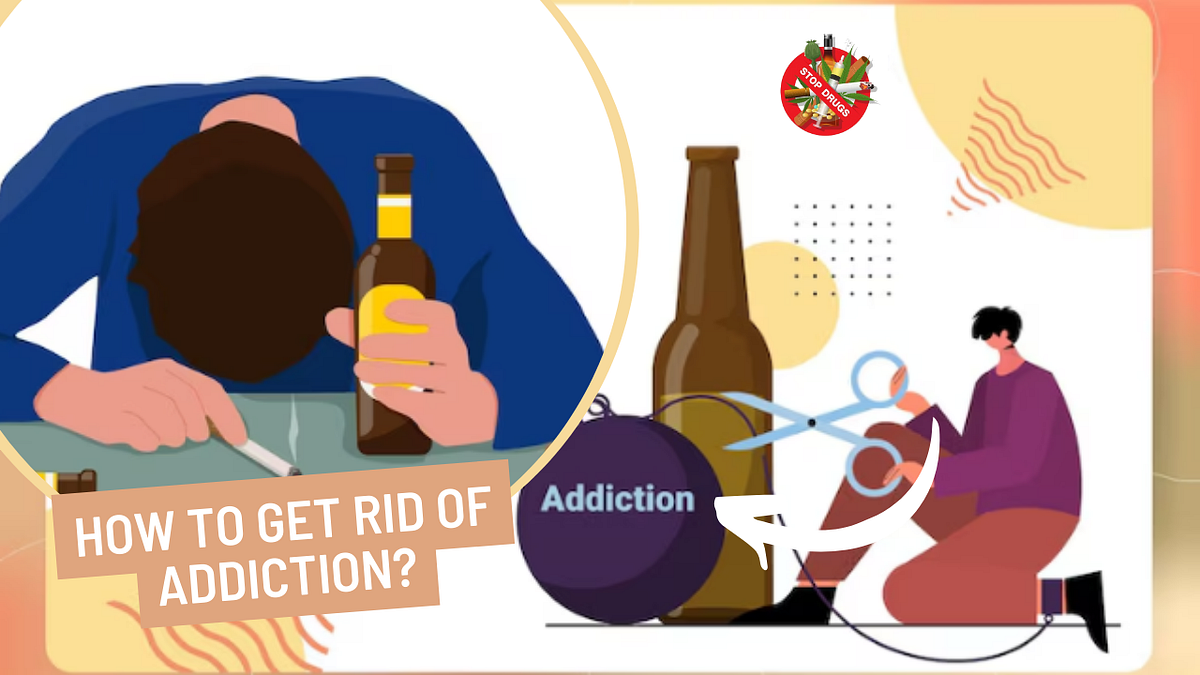 How to Get Rid of Addiction?. Are you addicted to alcohol? If yes… | by ...