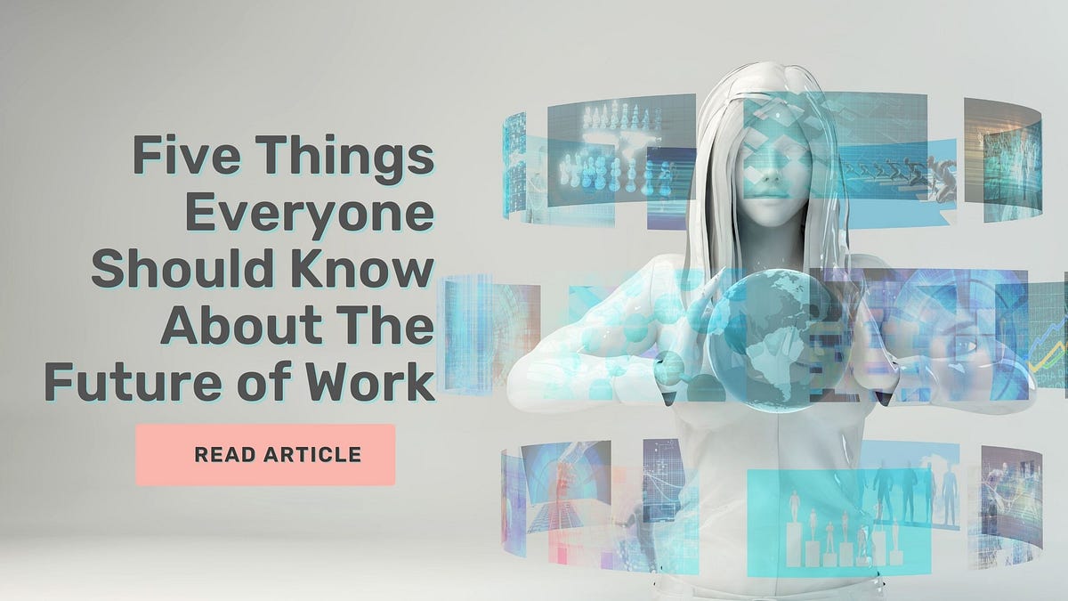 Five Things Everyone Should Know About The Future of Work | by Fenil ...