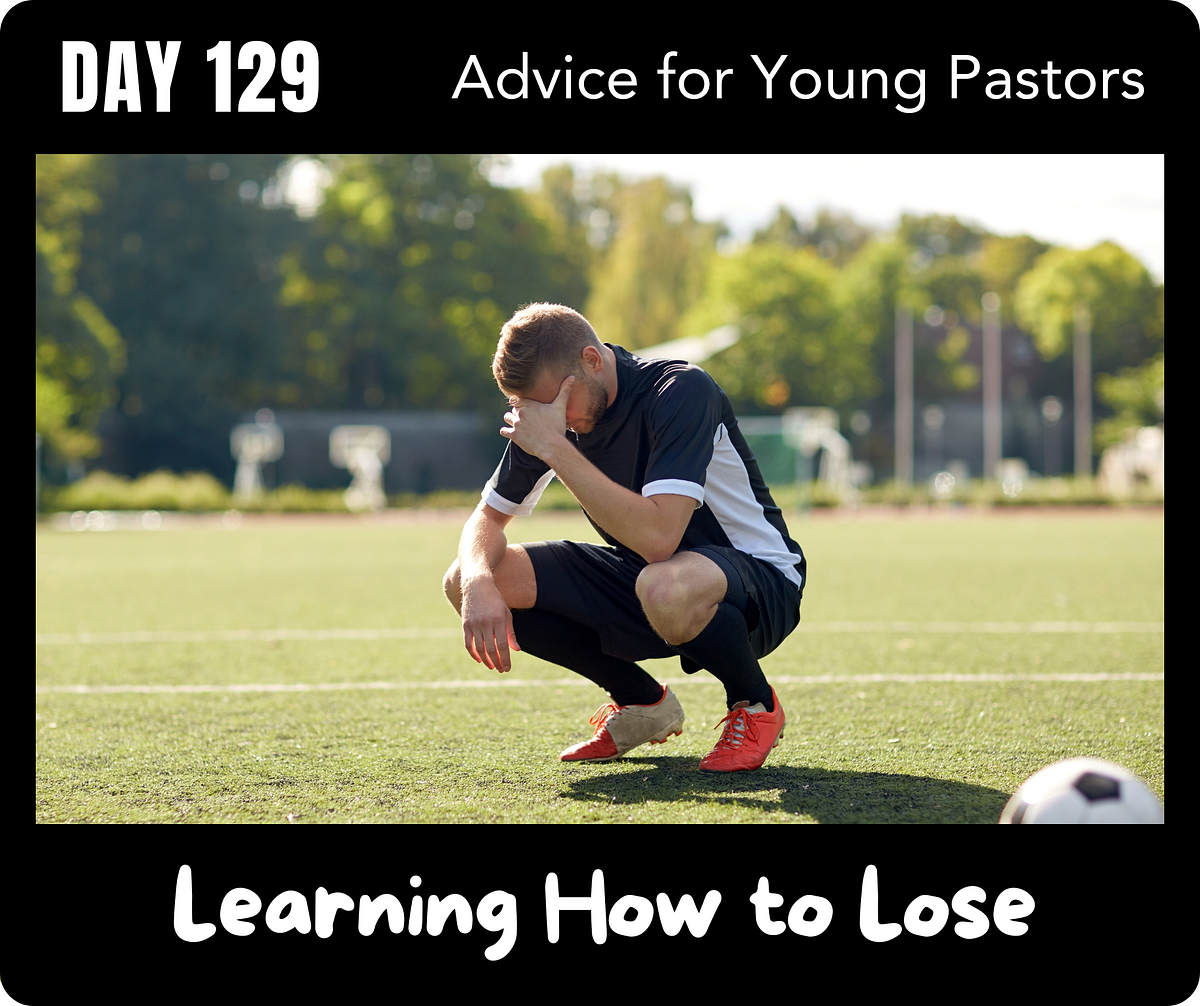 Day 129 — Learning How to Lose. [ Advice for Young Pastors #25 ] | by Thien Doan | May, 2025 ...