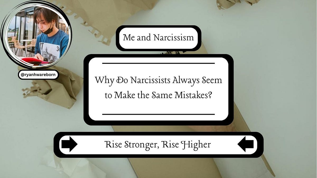 Why Do Narcissists Always Seem to Make the Same Mistakes? | by Ryan Hwa | Me and Narcissism | Medium